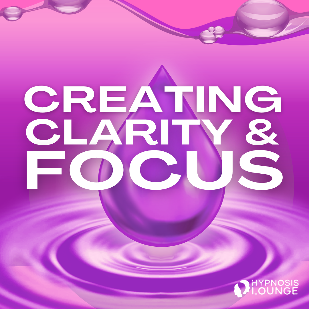 Creating Clarity & Focus – The Hypnosis Lounge